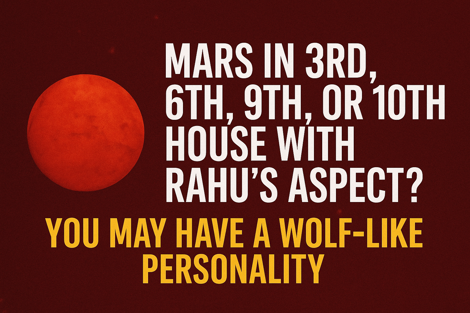 Mars in 3rd, 6th, 9th, or 10th House with Rahu’s Aspect? You May Have ...